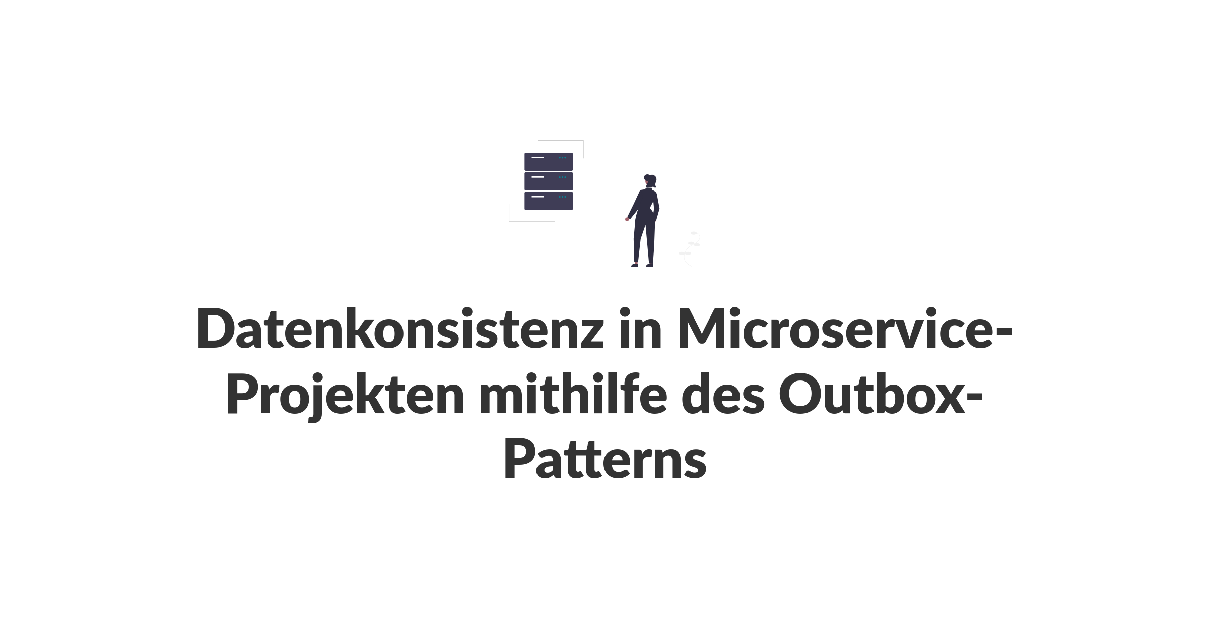 Datenkonsistenz in Microservice-Projekten mithilfe des Outbox-Patterns